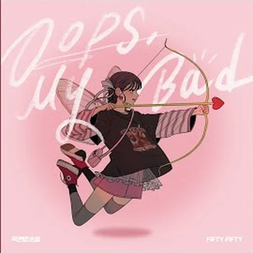 Oops, My Bad Lyrics | FIFTY FIFTY (2025)