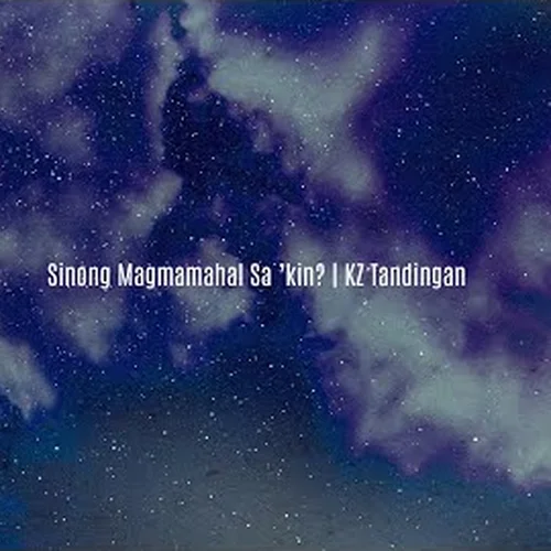 Sinong Magmamahal Sa ‘Kin? Lyrics (Tagalog) — KZ Tandingan