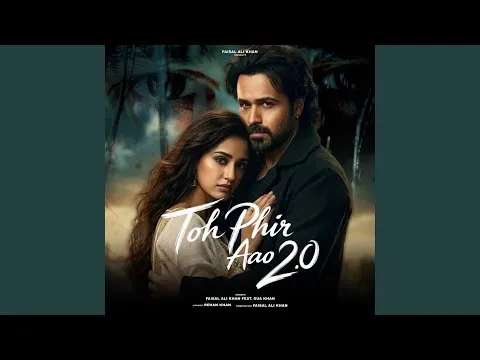 Toh Phir Aao 2.0 Lyrics • Faisal Ali Khan & Dua Khan