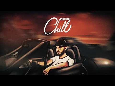 Chill Lyrics • Inkonnu