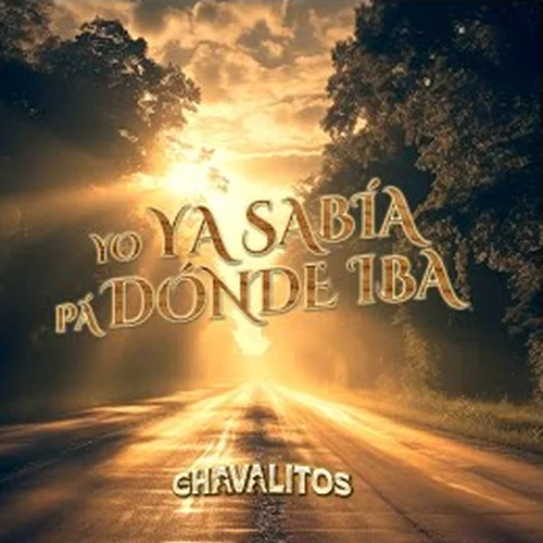 Yo Ya Sabia Pa Donde Iba Lyrics: Los Chavalitos (2023)