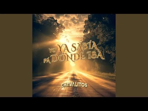 Yo Ya Sabia Pa Donde Iba Lyrics: Los Chavalitos (2023)